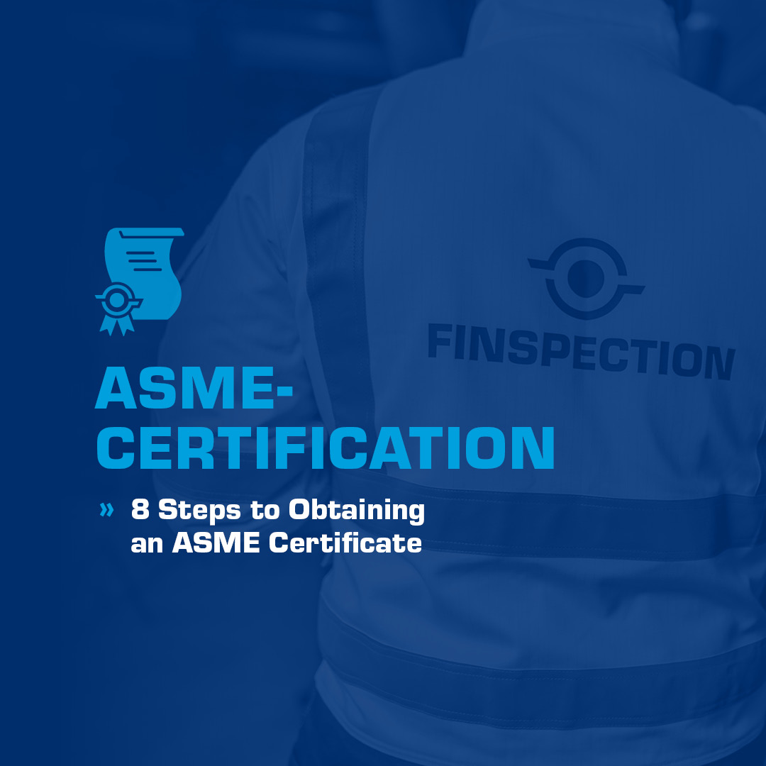 ASME Certification - 8 steps to Obtain an ASME Certificate - Finspection Oy